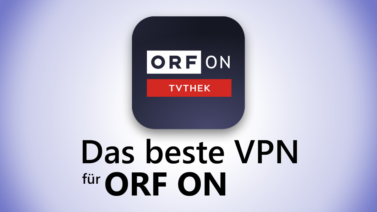 Beste VPN-Dienste für ORF ON: So seht ihr den Österreichischen Rundfunk ...