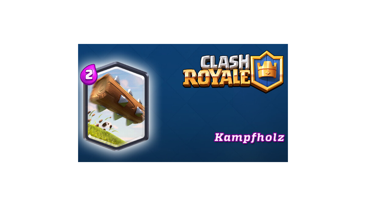 Clash Royale: Kampfholz - Infos, Ausbaustufen und Tipps | NETZWELT